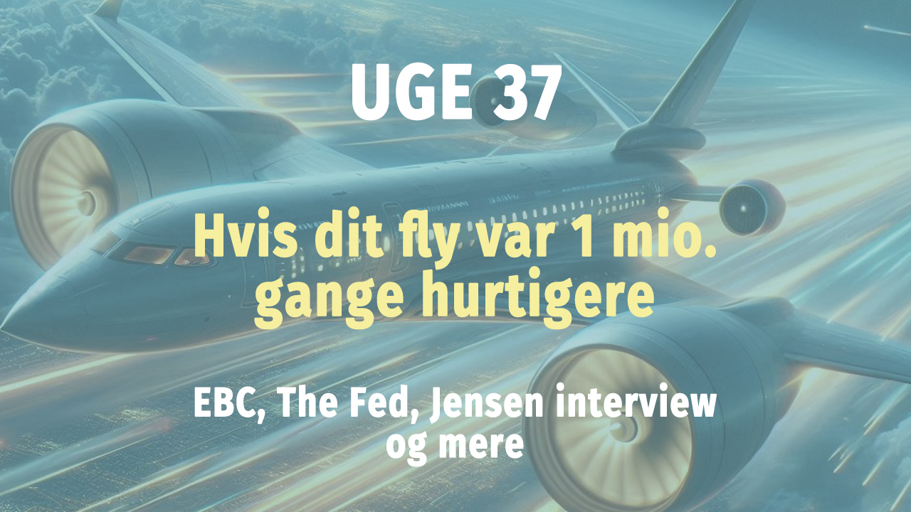 Uge 37 - Hvis dit fly var 1 mio. gange hurtigere - NewDeal Invest